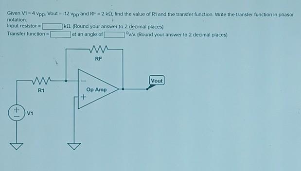 Solved Given V1 = 4 vpp. Vout-12 Vpp and RF = 2 ko, find the | Chegg.com