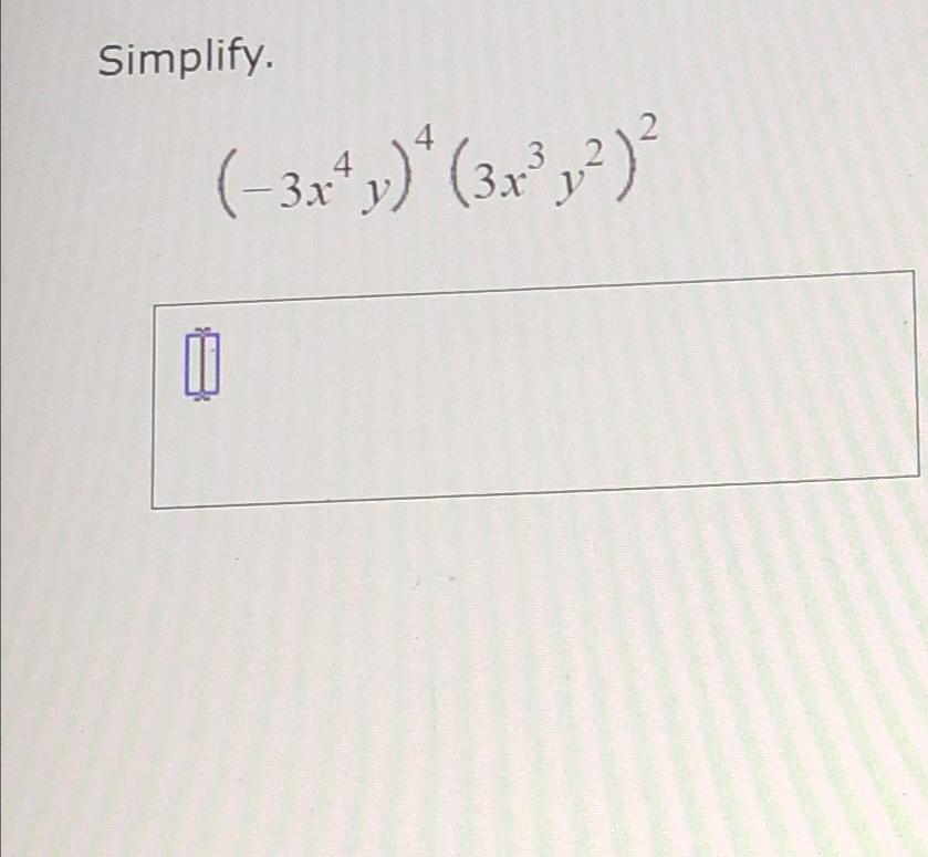 Solved Simplify.(-3x4y)4(3x3y2)2 | Chegg.com