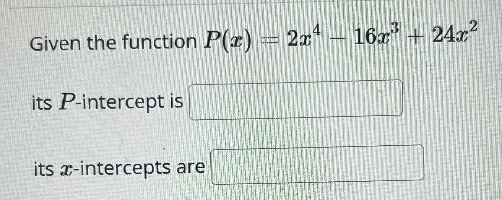 Solved Given the function P(x)=2x4-16x3+24x2 ﻿its | Chegg.com
