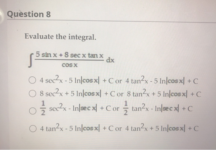 Solved Question 8 Evaluate the integral. 5 sin x + 8 sec x | Chegg.com