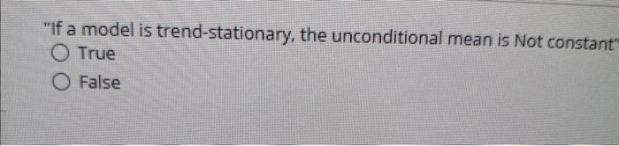 Solved "If a model is trend-stationary, the unconditional | Chegg.com
