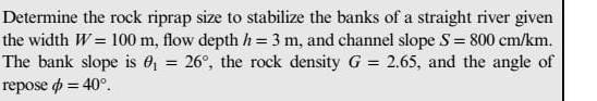 Solved Determine the rock riprap size to stabilize the banks | Chegg.com