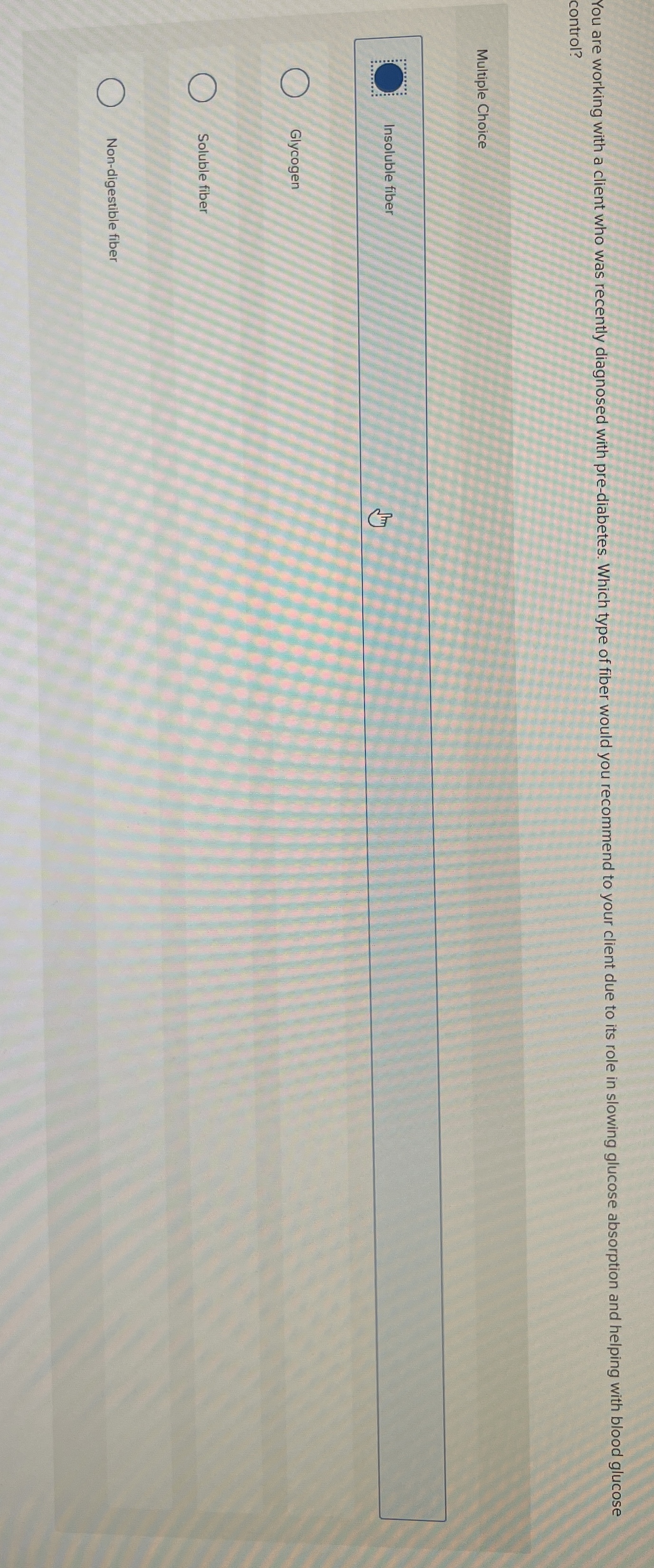 Solved control?Multiple ChoiceInsoluble fiberGlycogenSoluble | Chegg.com