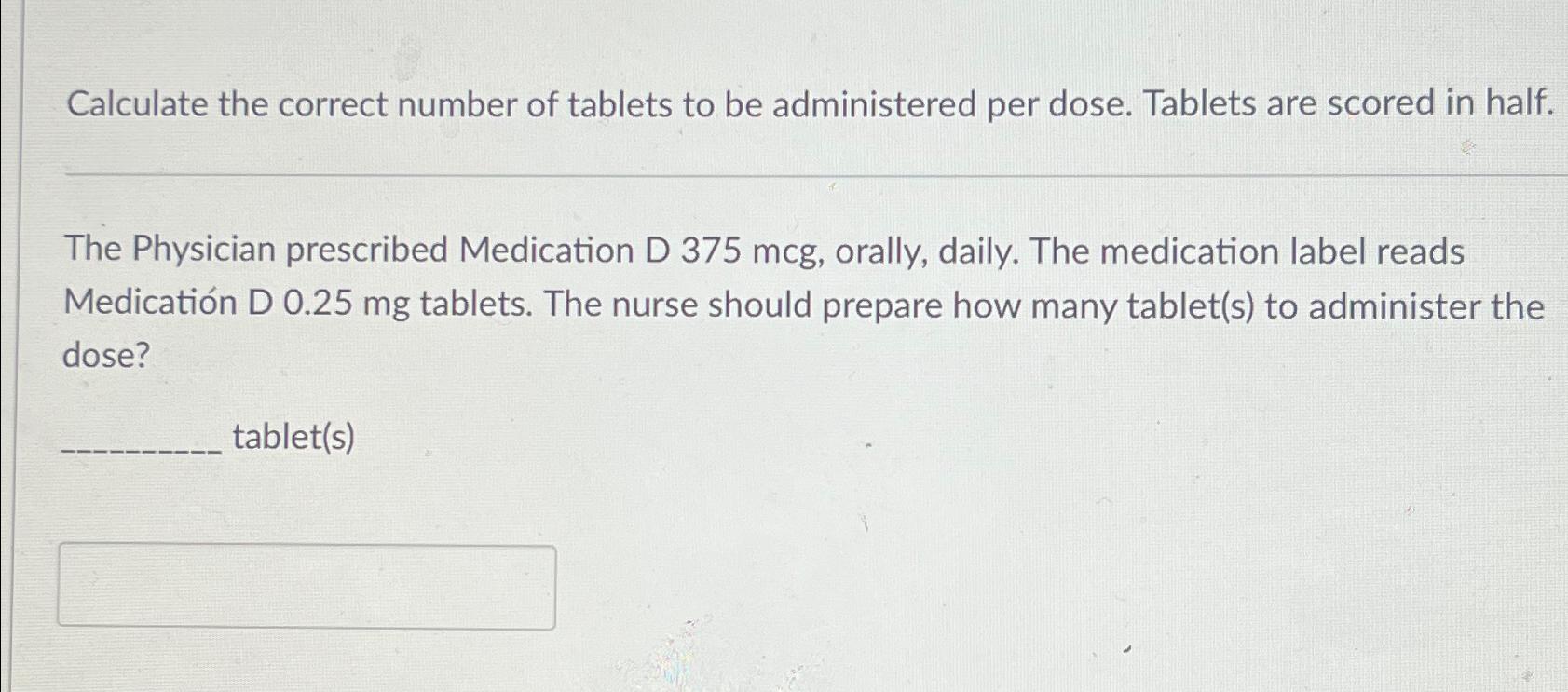 Solved Calculate the correct number of tablets to be | Chegg.com