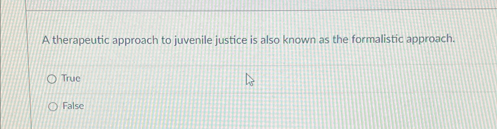Solved A therapeutic approach to juvenile justice is also | Chegg.com
