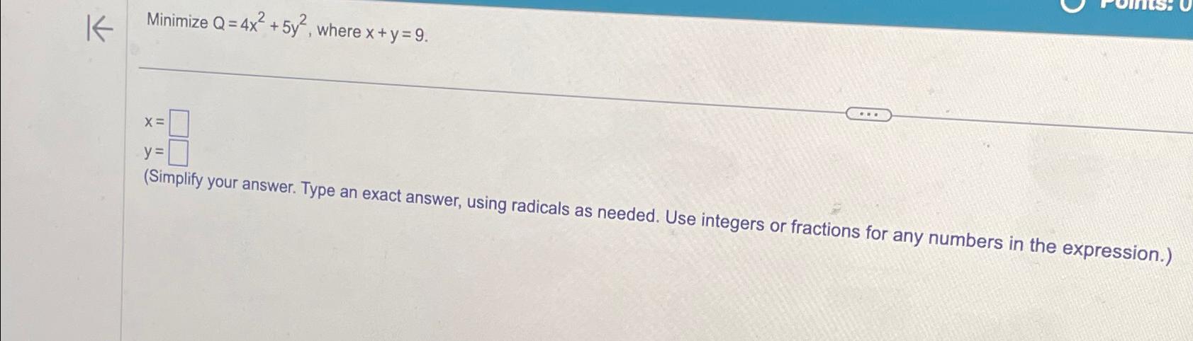 Solved Minimize Q=4x2+5y2, ﻿where x+y=9.x=y=(Simplify your | Chegg.com