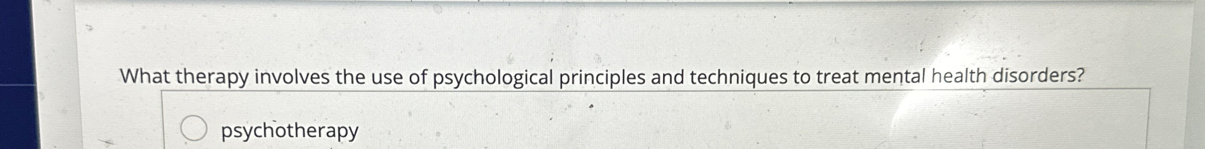 Solved What therapy involves the use of psychological | Chegg.com