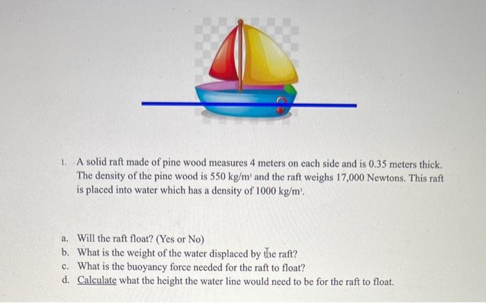 Solved 1. A solid raft made of pine wood measures 4 meters | Chegg.com