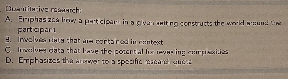 Solved Quantitative research:A. ﻿Emphasizes how a | Chegg.com