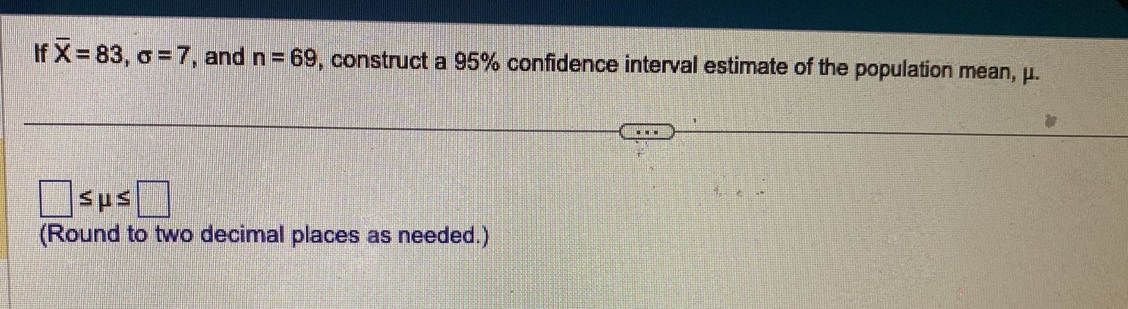 Solved If x‾=83,σ=7, ﻿and n=69, ﻿construct a 95% ﻿confidence | Chegg.com