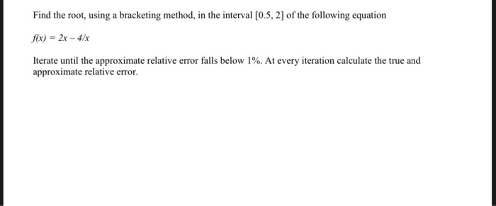 Solved Find the root, using a bracketing method, in the | Chegg.com
