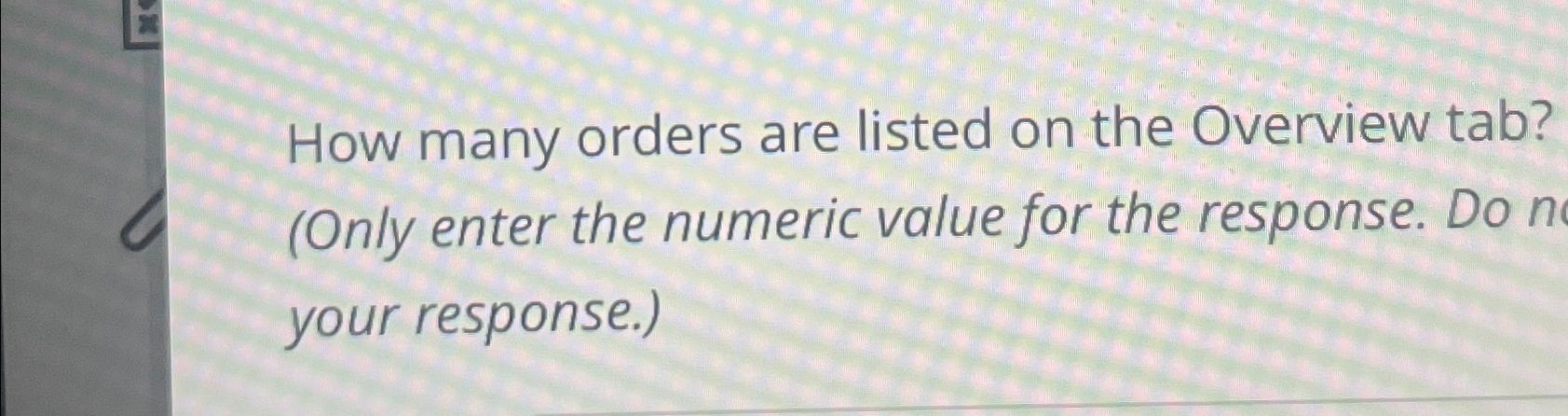 Solved How many orders are listed on the Overview tab? (Only | Chegg.com