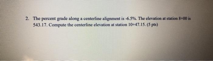 Solved 2. The percent grade along a centerline alignment is | Chegg.com
