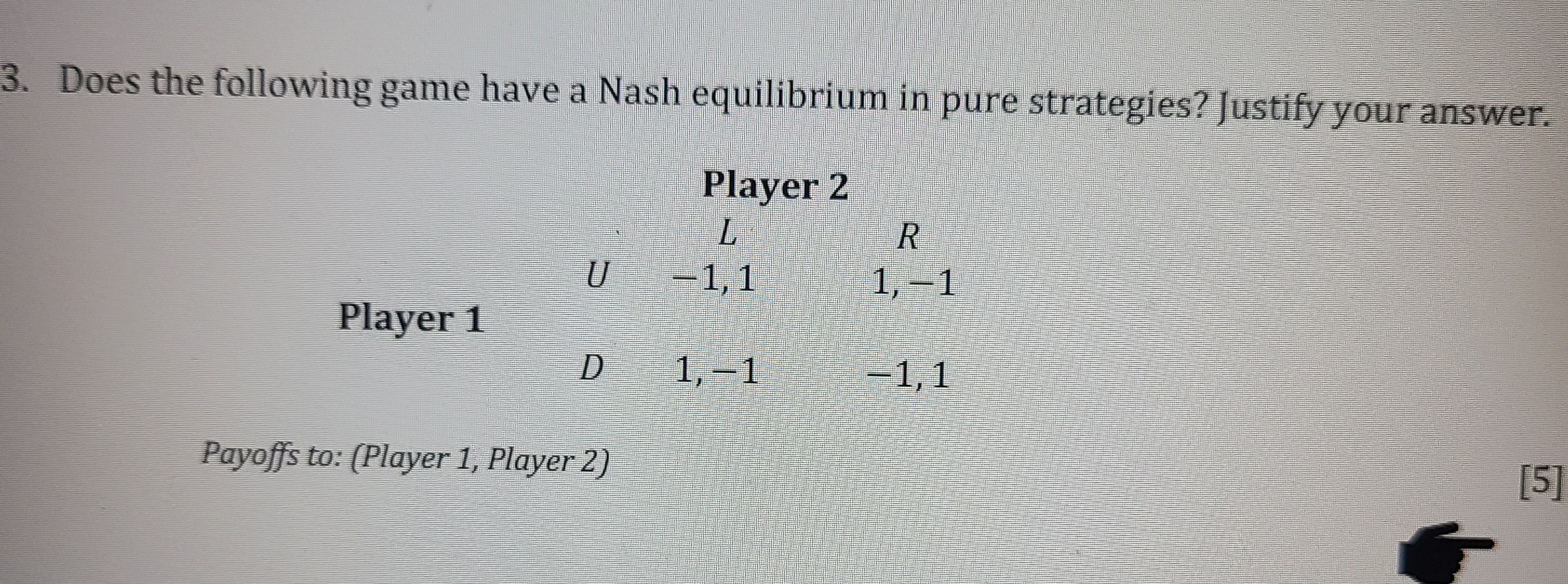 Solved Does the following game have a Nash equilibrium in | Chegg.com