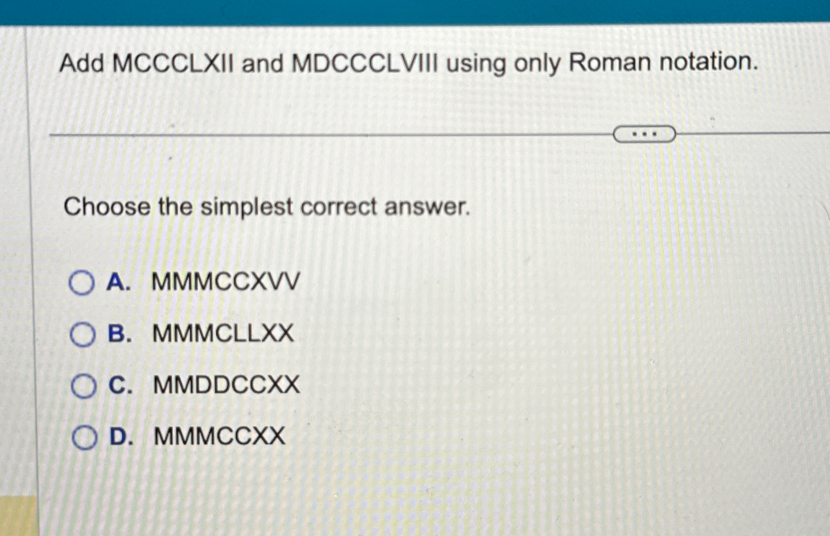 Solved Add MCCCLXII and MDCCCLVIII using only Roman | Chegg.com