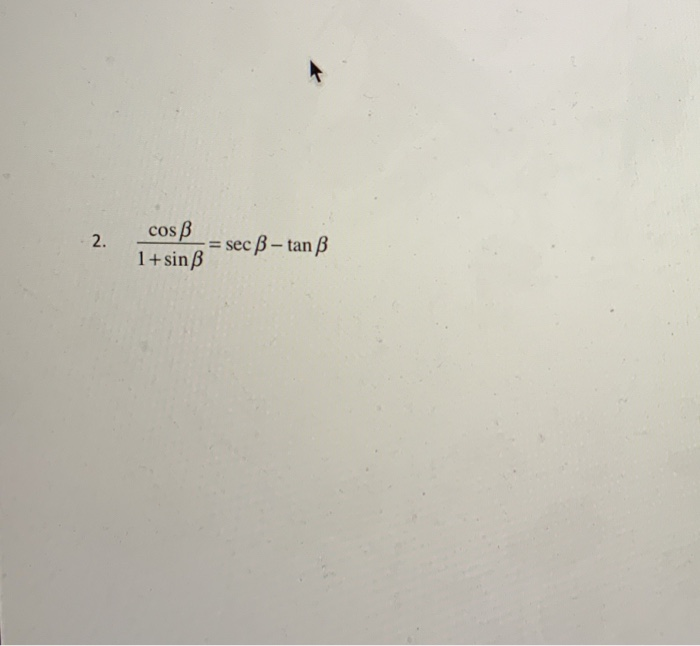 Solved 2. cos B 1+sin = sec B - tan | Chegg.com