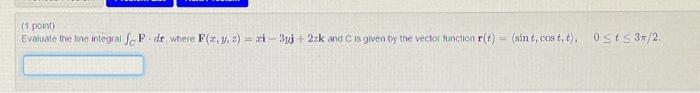 Solved (1 point) Evaluate the line integral F dr where F(2:, | Chegg.com