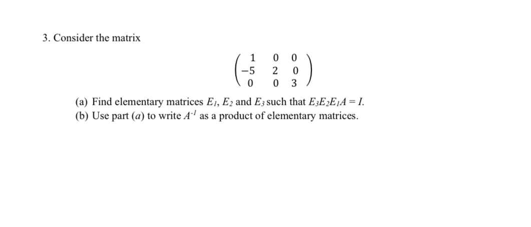 Solved Consider the matrix([1,0,0],[-5,2,0],[0,0,3])(a) | Chegg.com