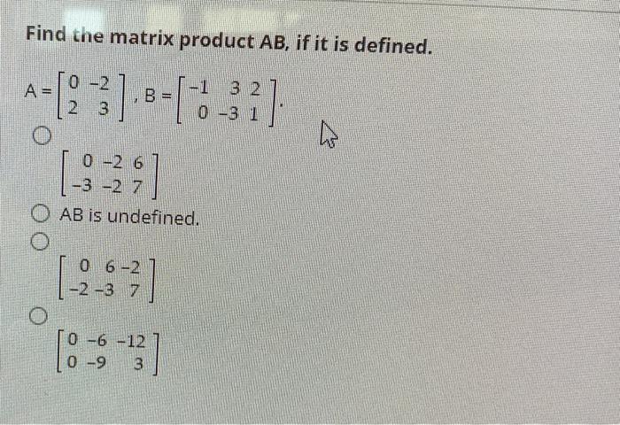 Solved Find the matrix product AB, if it is defined. | Chegg.com