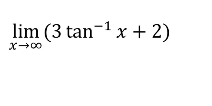 Solved lim (3 tan-1 x + 2) X->00 | Chegg.com