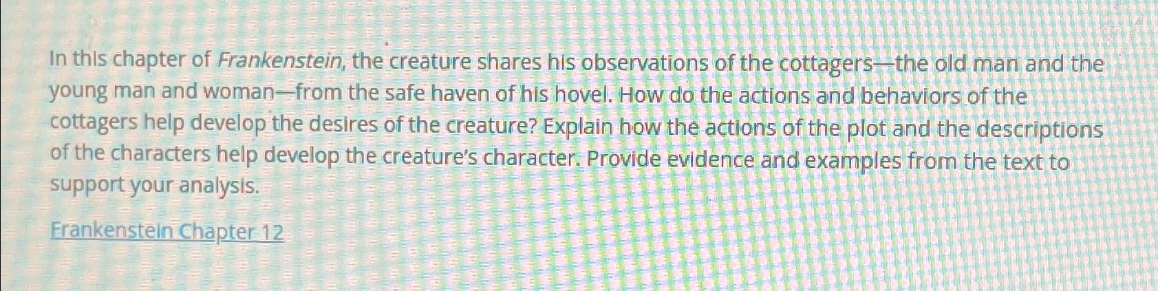 Solved In this chapter of Frankenstein, the creature shares | Chegg.com