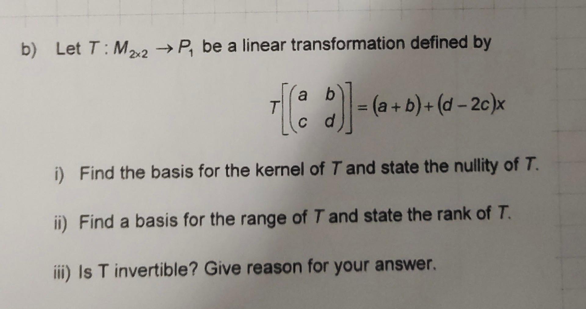 Solved b) Let T:M2×2→P1 be a linear transformation defined | Chegg.com