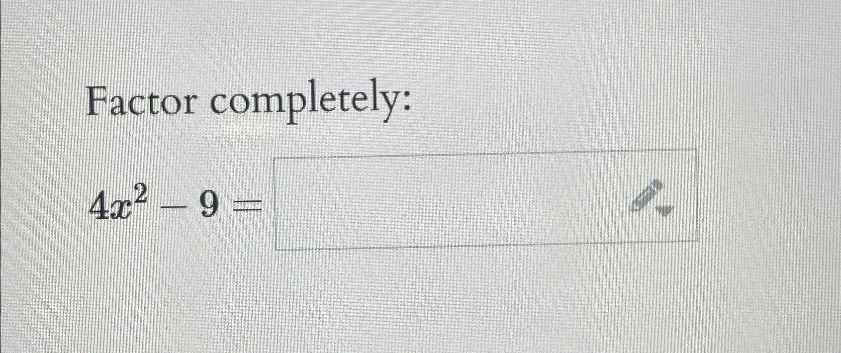Solved Factor completely:4x2-9= | Chegg.com
