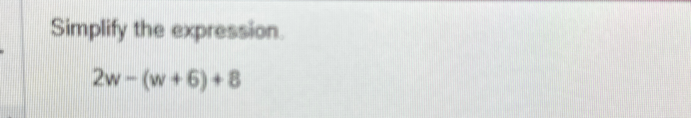 Solved Simplify the expression.2w-(w+6)+8 | Chegg.com