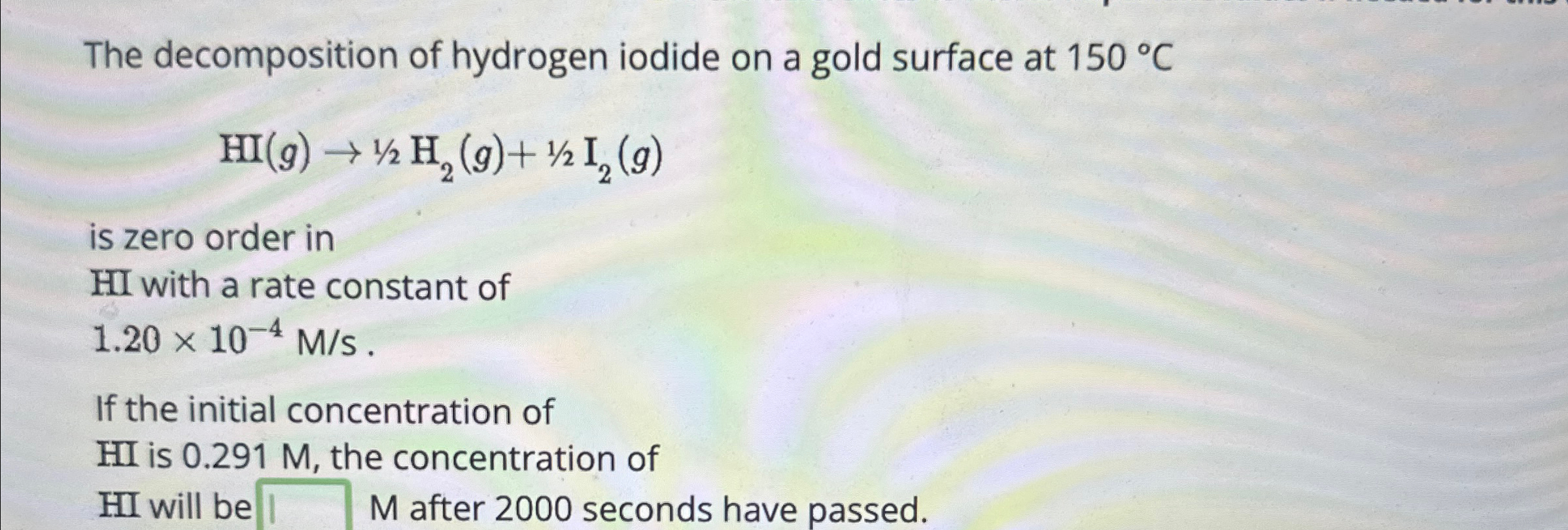 Solved The decomposition of hydrogen iodide on a gold | Chegg.com