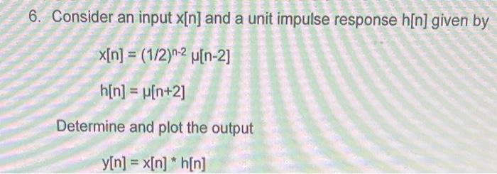 Solved 6. Consider an input x[n] and a unit impulse response | Chegg.com