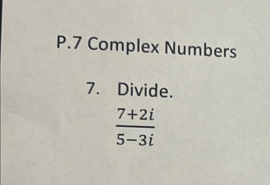 P. 7 ﻿Complex Numbers7. ﻿Divide.7+2i5-3i | Chegg.com