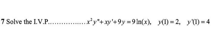 Solved 7 Solve the I.V.P.......... 2y"+ xy'+9y = 9 ln(x), | Chegg.com