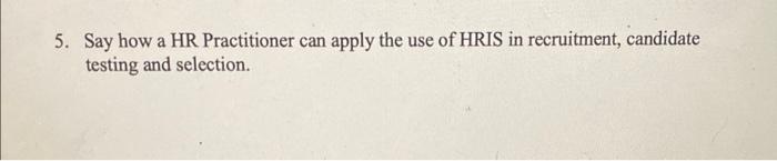 Solved Say how a HR Practitioner can apply the use of HRIS | Chegg.com