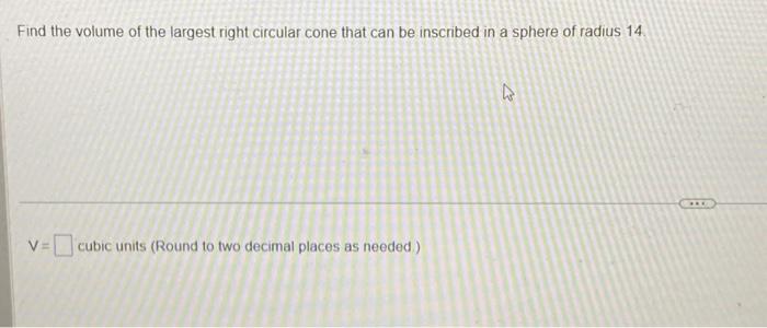 Solved Find the volume of the largest right circular cone | Chegg.com
