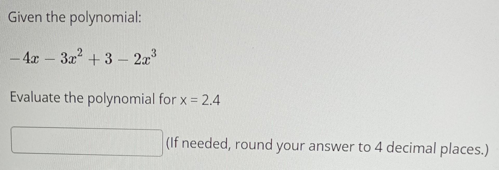 Solved Given the polynomial: −4x−3x2+3−2x3 Evaluate the | Chegg.com