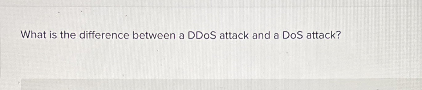Solved What is the difference between a DDoS attack and a | Chegg.com