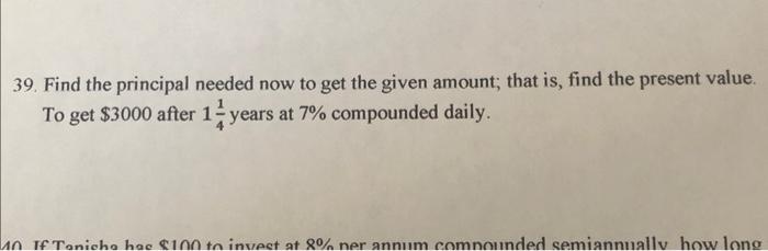 Solved 39. Find the principal needed now to get the given | Chegg.com