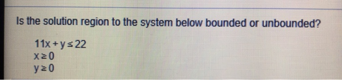 Solved Is the solution region to the system below bounded or | Chegg.com