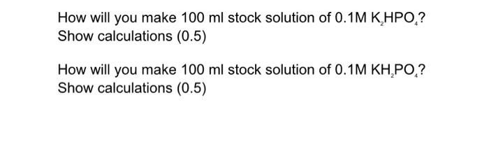 Solved How will you make 100 ml stock solution of 0.1M KHPO | Chegg.com