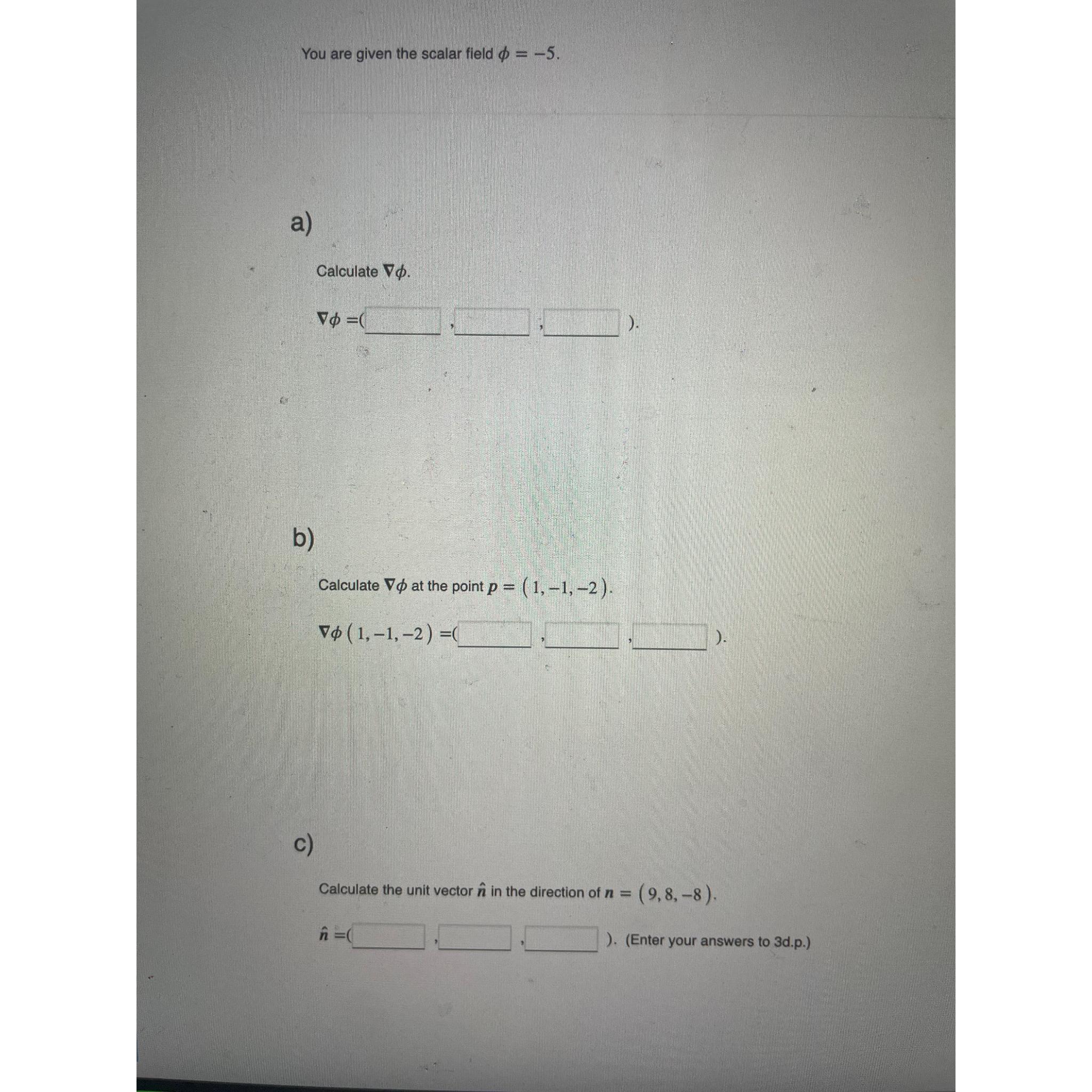 Solved You are given the scalar field φ=-5.a)Calculate | Chegg.com