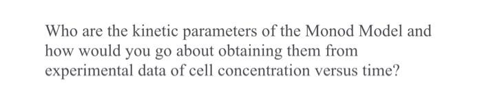 Solved Who Are The Kinetic Parameters Of The Monod Model And