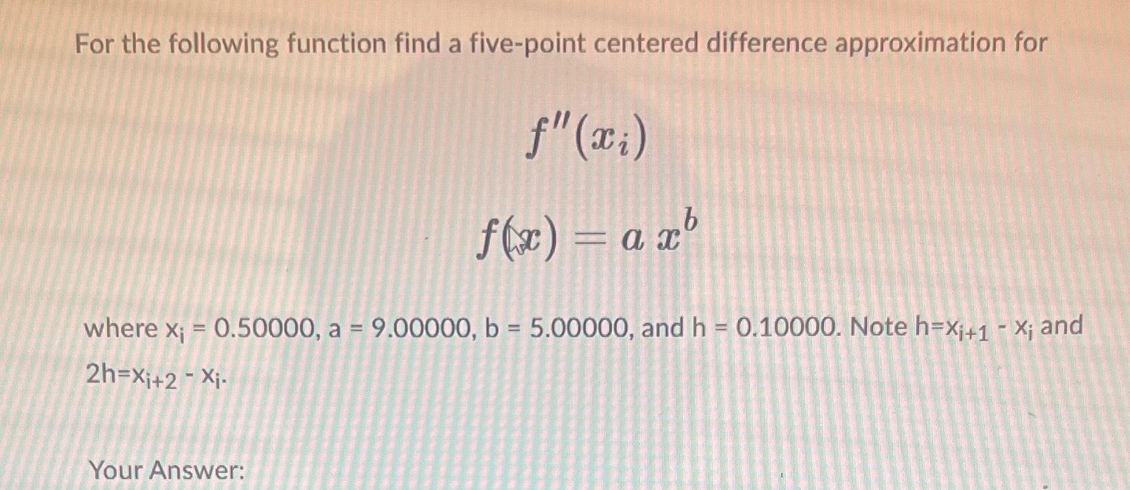 Solved For the following function find a five-point centered | Chegg.com