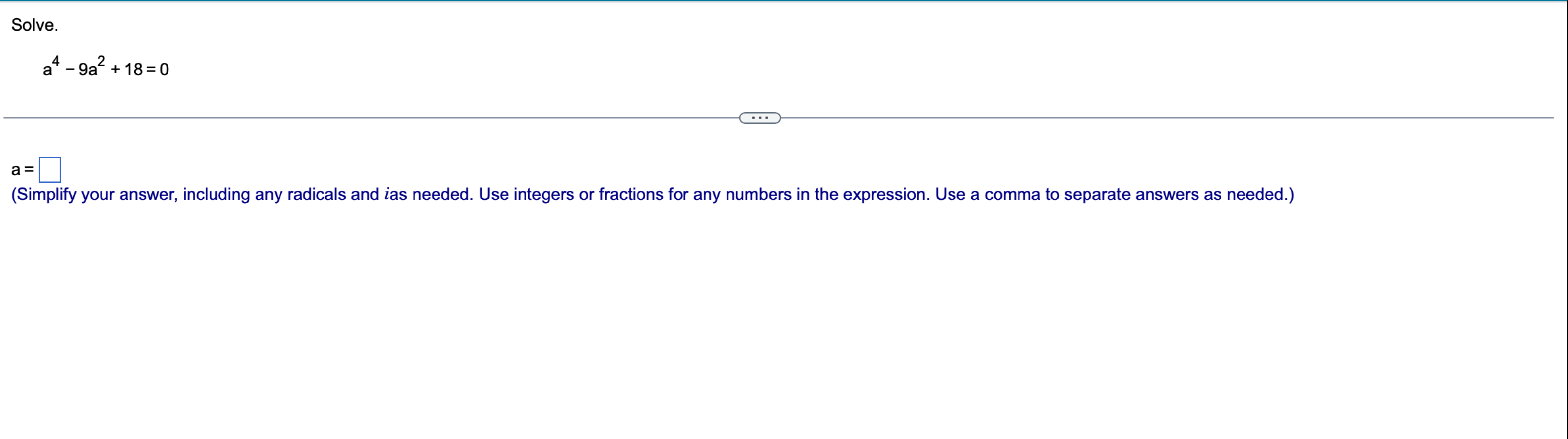 Solved Solve. a4-9a2+18=0 a= (Simplify your answer, | Chegg.com