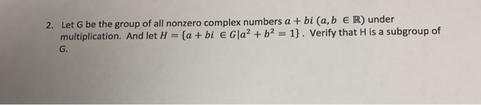 Solved 2. Let G be the group of all nonzero complex numbers | Chegg.com