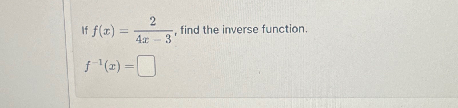 Solved If f(x)=24x-3 ﻿find the inverse function.f-1(x)= | Chegg.com