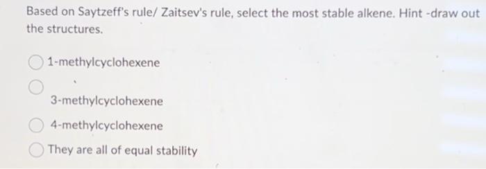 Solved Based on Saytzeff's rule/ Zaitsev's rule, select the | Chegg.com
