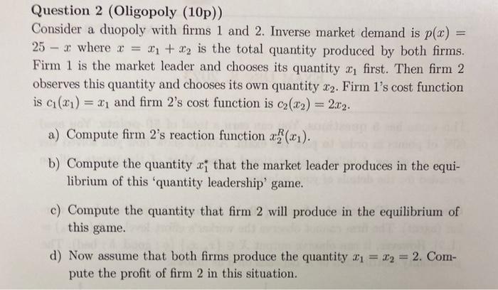Solved Question 2 (Oligopoly (10p)) Consider a duopoly with | Chegg.com Solved Question 2 (Oligopoly (10p)) Consider a duopoly with | Chegg.com