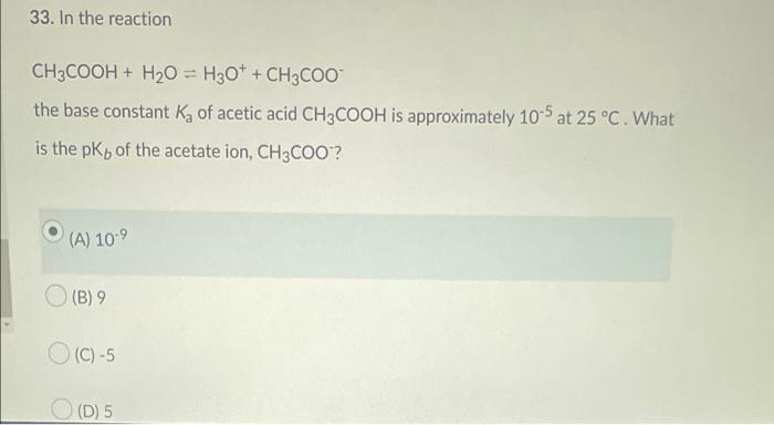 Solved 33. In the reaction CH3COOH + H2O = H307 + CH3COO the | Chegg.com