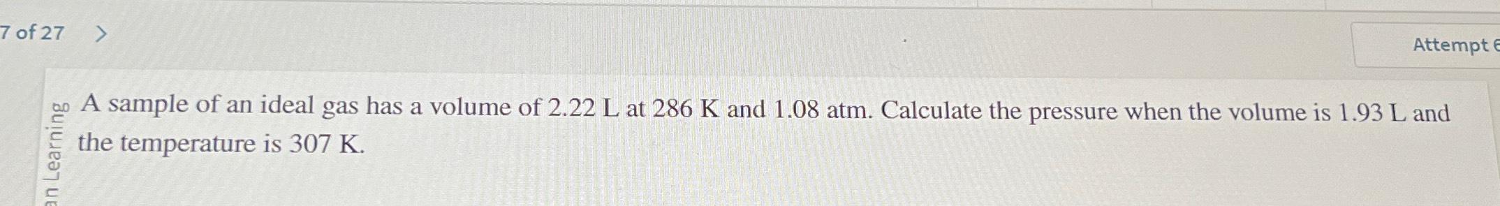 Solved 7 ﻿of 27>A sample of an ideal gas has a volume of | Chegg.com