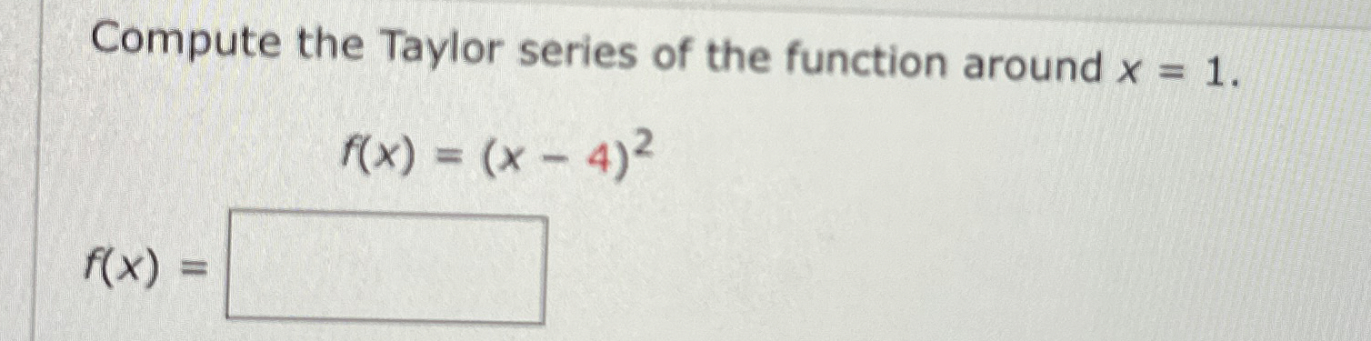 Solved Compute the Taylor series of the function around | Chegg.com
